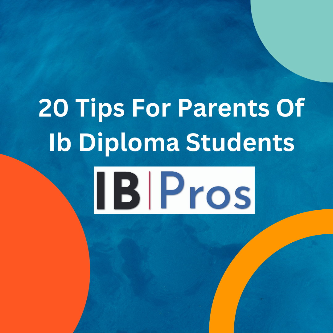 20 Tips For Parents Of Ib Diploma Students - IB Pros