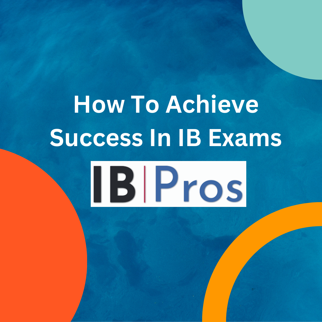 How To Achieve Success In IB Exams - IB Pros