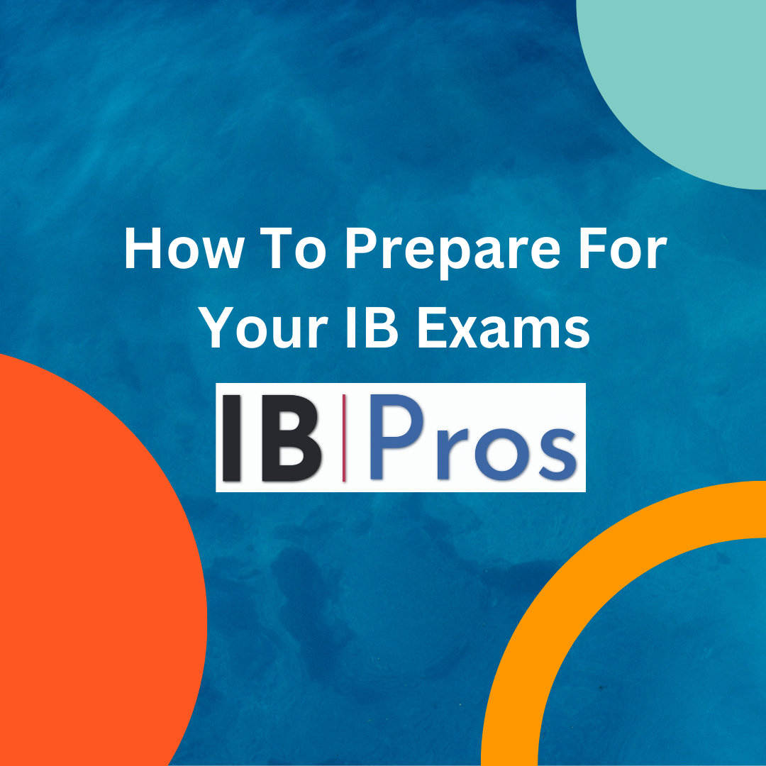 How To Prepare For Your IB Exams - IB Pros