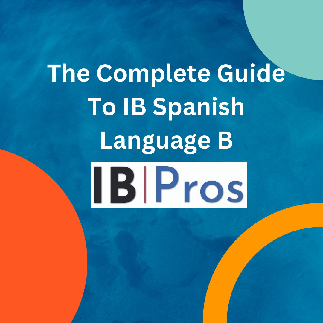 The Complete Guide To IB Spanish Language B - IB Pros