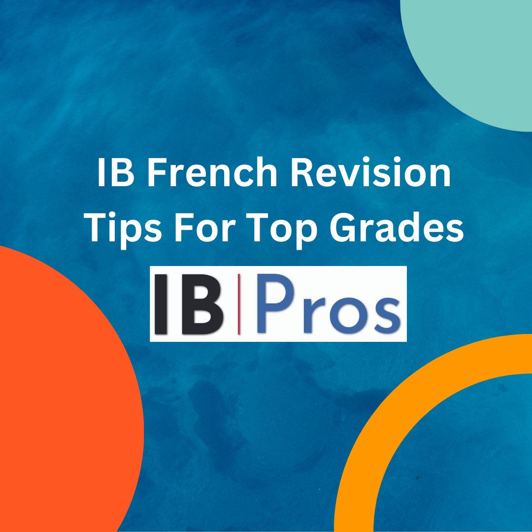 IB French Revision Tips For Top Grades - IB Pros