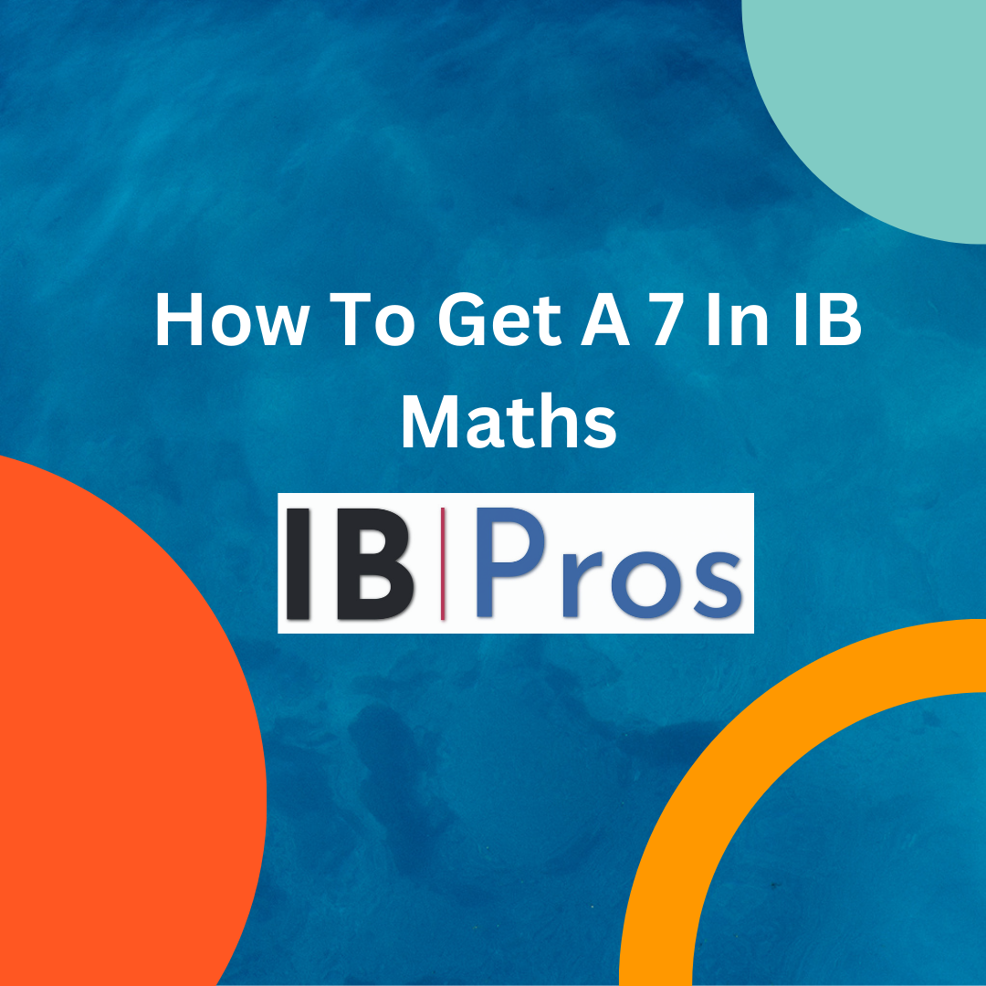 How To Get A 7 In IB Maths - IB Pros