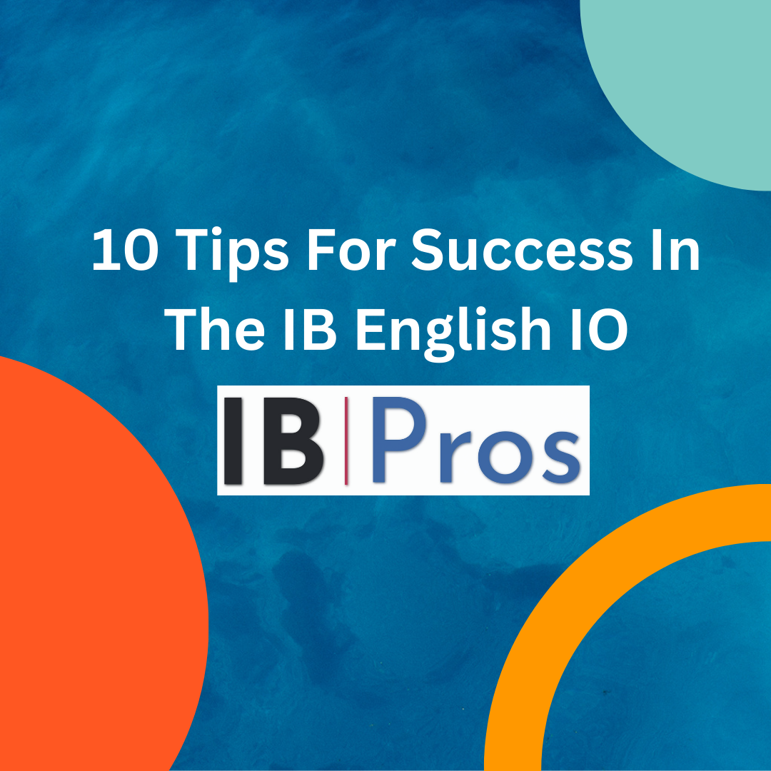 10 Tips For Success In The IB English IO - IB Pros