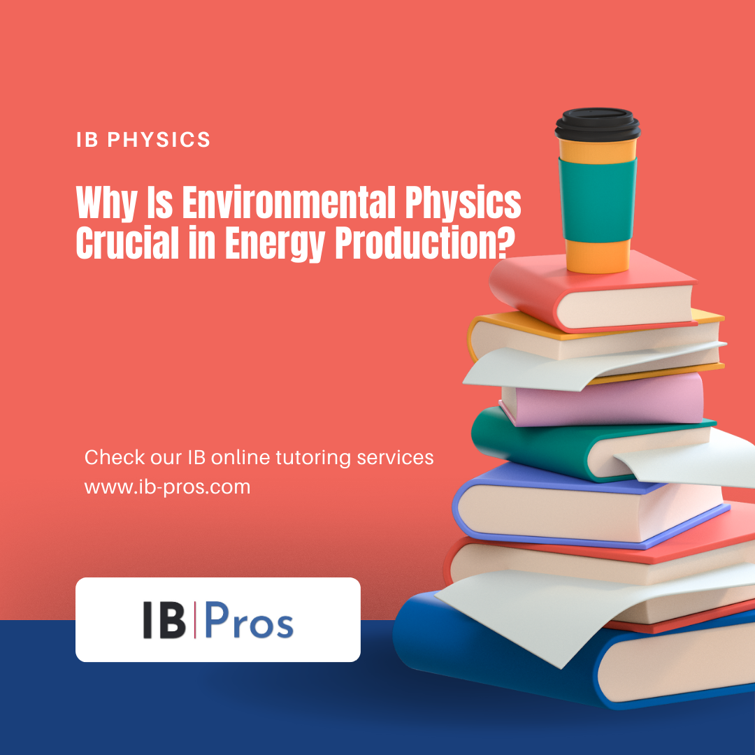 Why Is Environmental Physics Crucial in Energy Production? - IB Pros