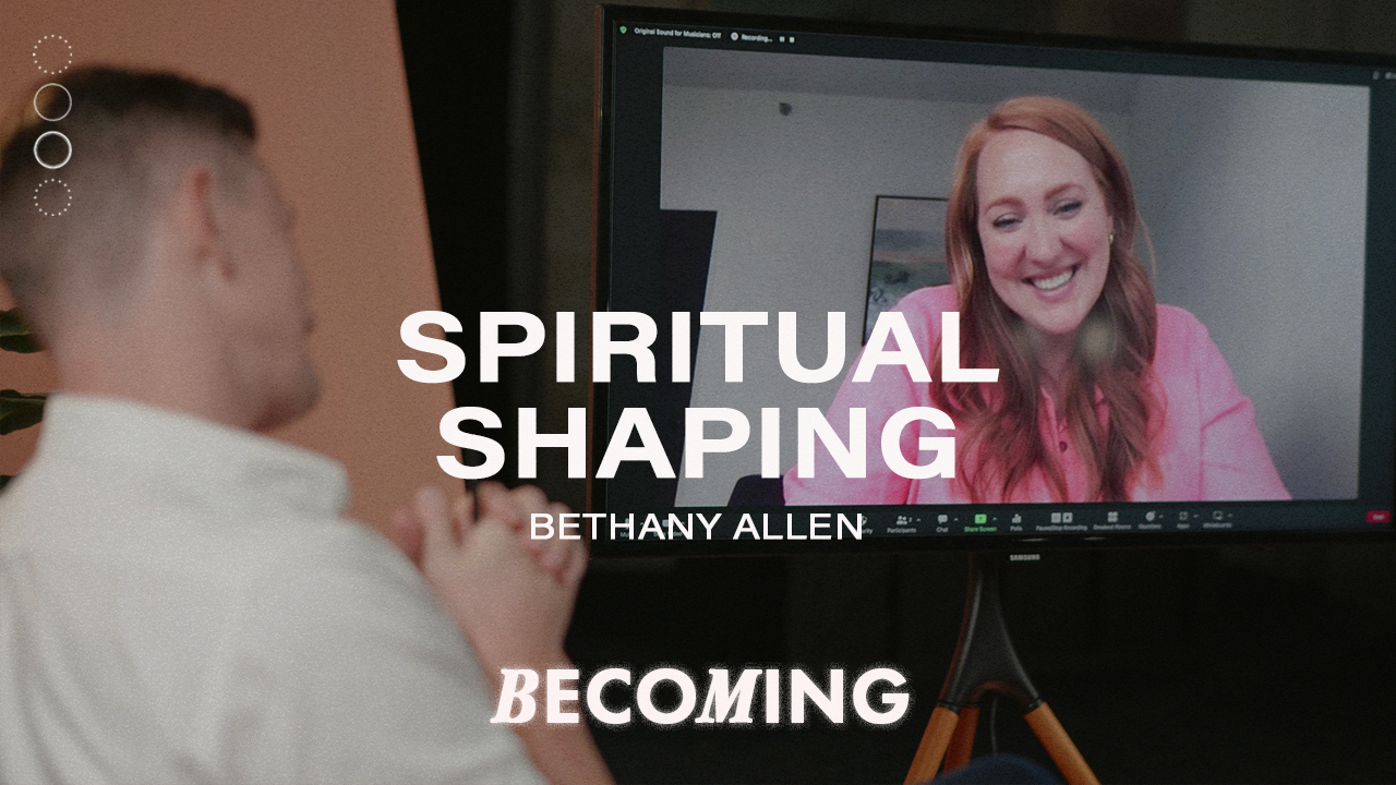 Bethany Allen | Spiritual Shaping: The Path to Transformation