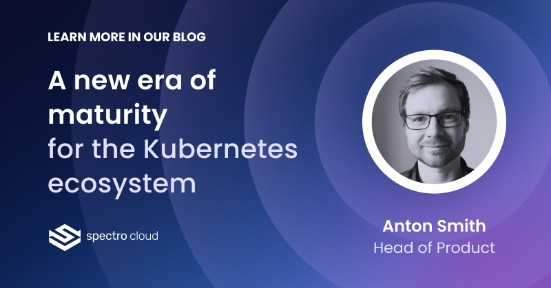 A new era for the Kubernetes ecosystem - Spectro Cloud