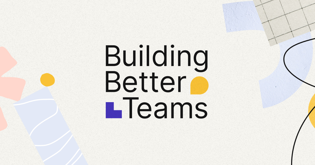 Building Better Teams
