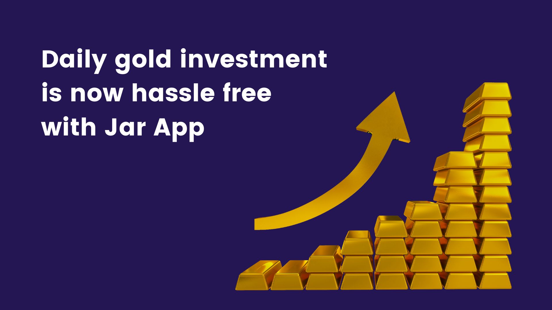Daily Gold Investment is now Hassle-free with Jar App. An Investor’s Guide.