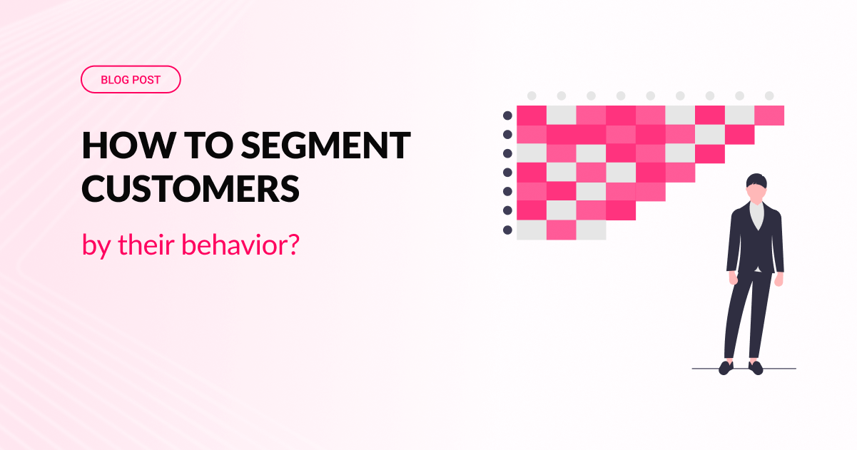 How to segment customers by their behavior?