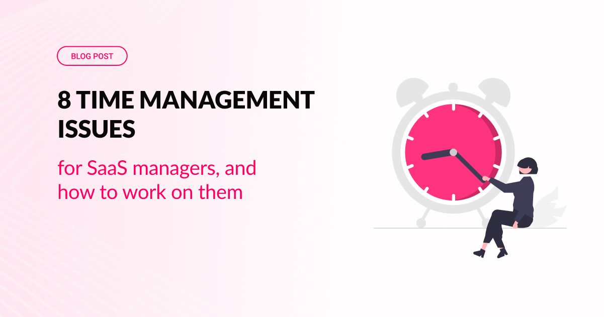 8 time management issues for SaaS managers (and how to work on them)