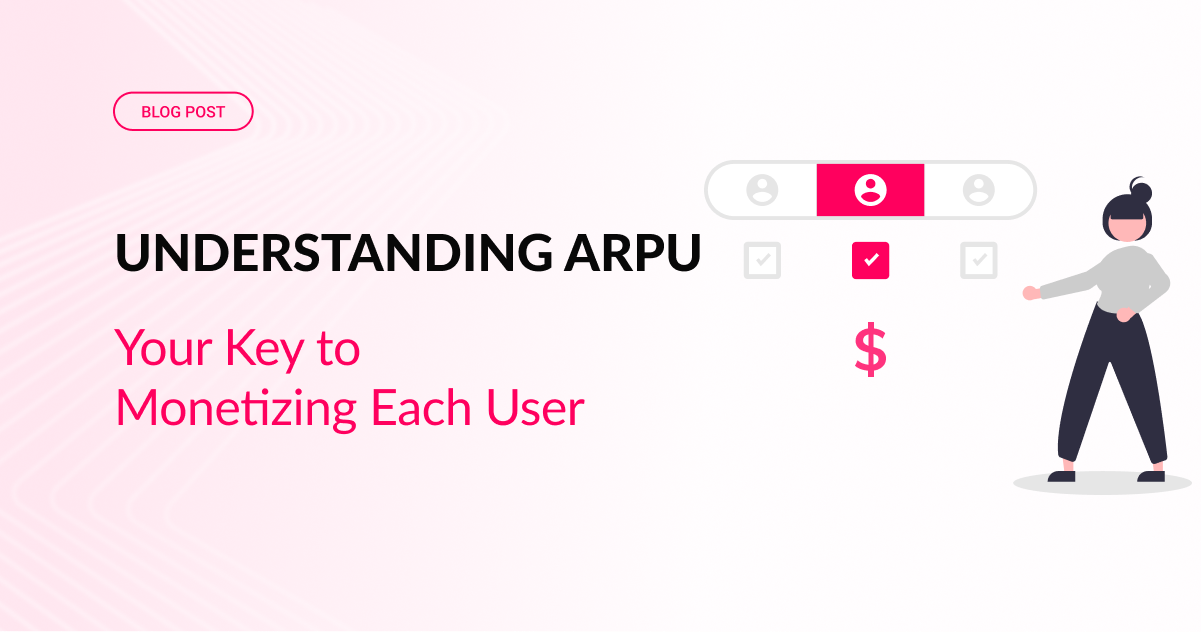 Understanding ARPU: Your Key to Monetizing Each User