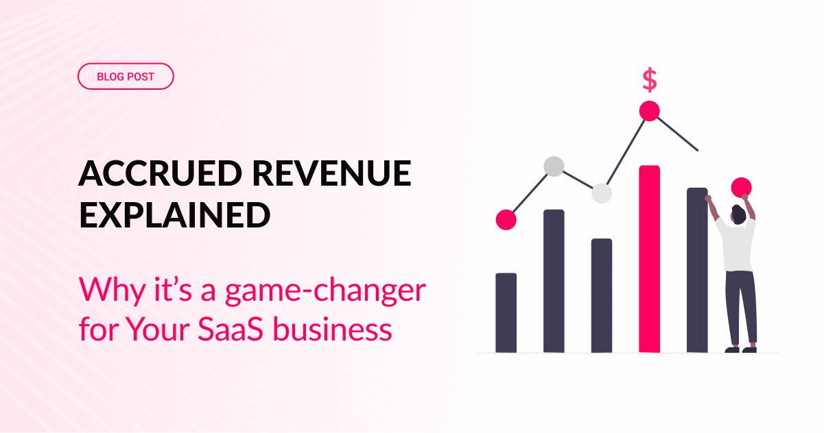 Accrued Revenue Explained: Why It's a Game-Changer for Your SaaS Business