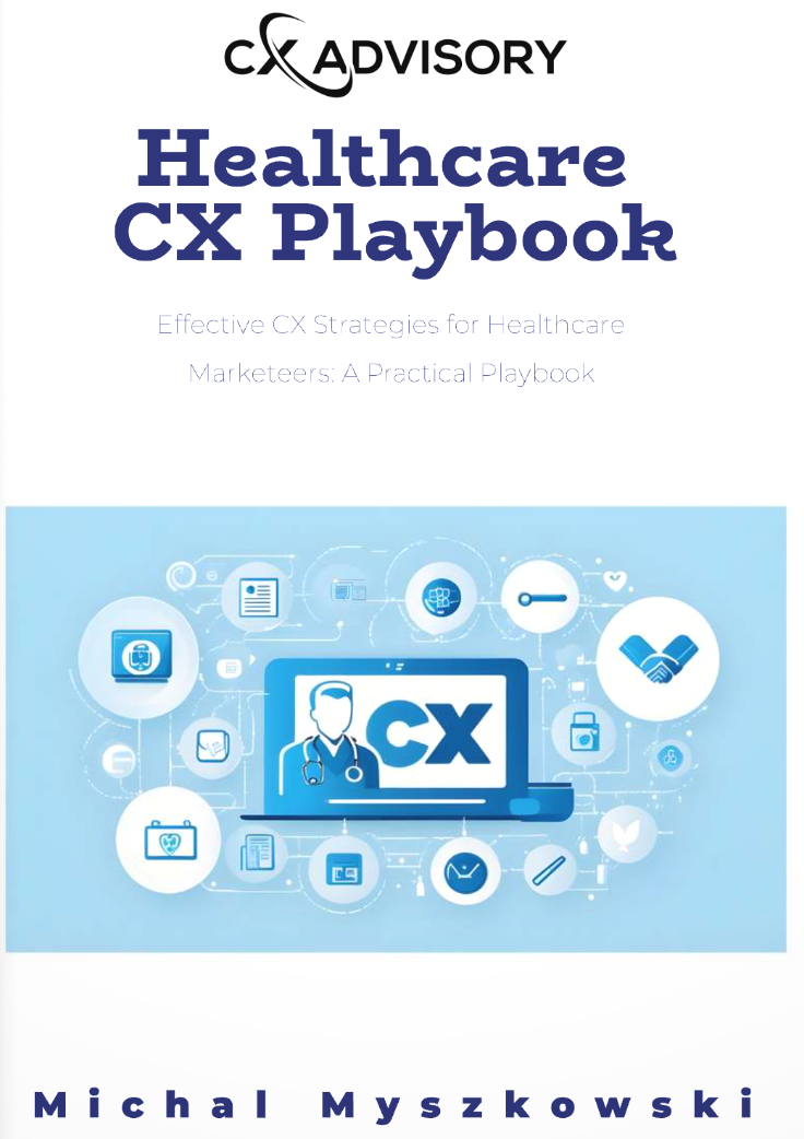 The CX Playbook for Healthcare Marketeers: A Comprehensive Guide to Transforming Patient ...