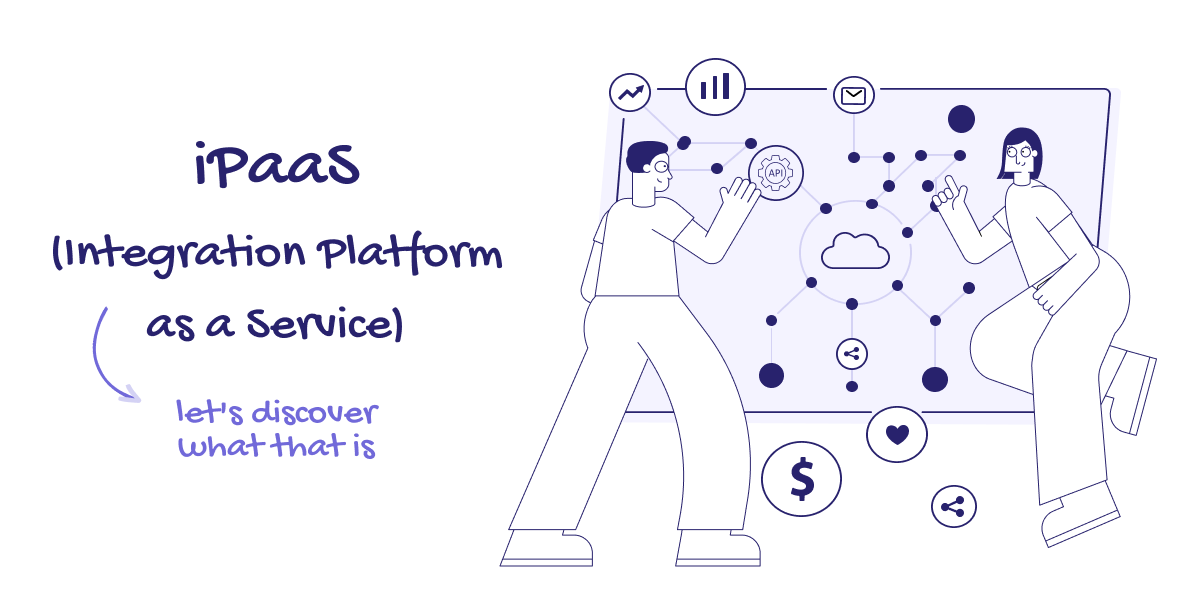 What is iPaaS (Integration Platform as a Service)?
