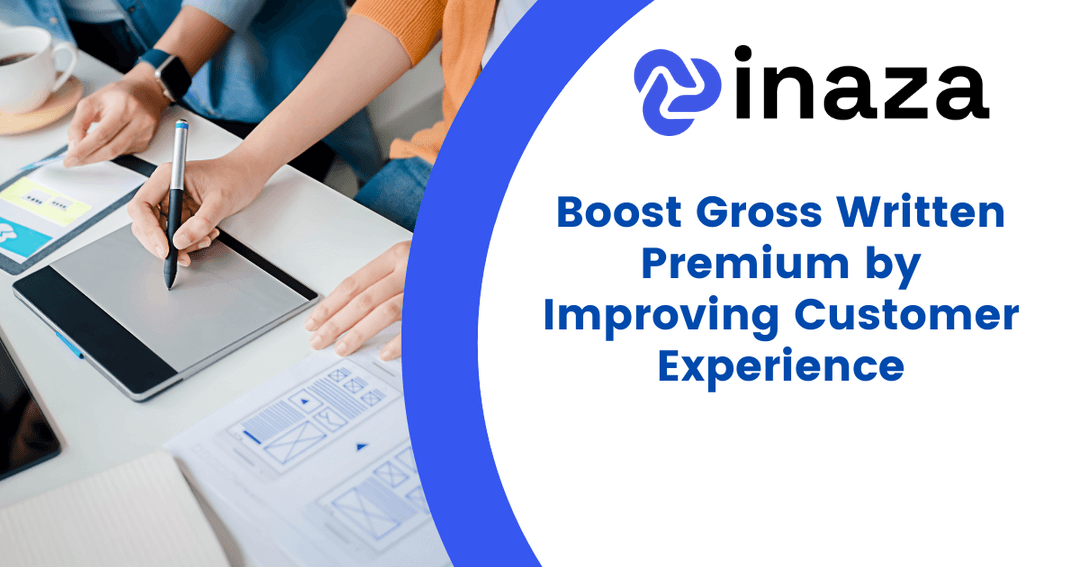 Boost Gross Written Premium by Improving Customer Experience | Inaza