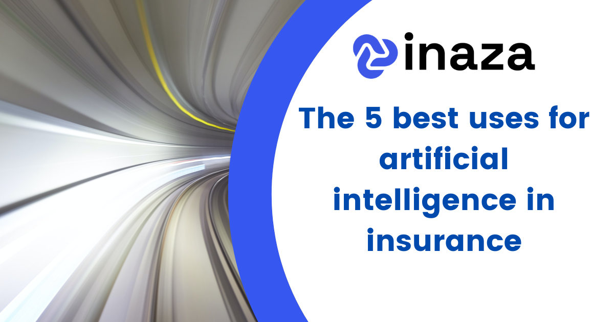 The 5 best uses for Artificial Intelligence in Insurance | Inaza