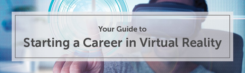 "Your Guide to Starting a Career in Virtual Reality"