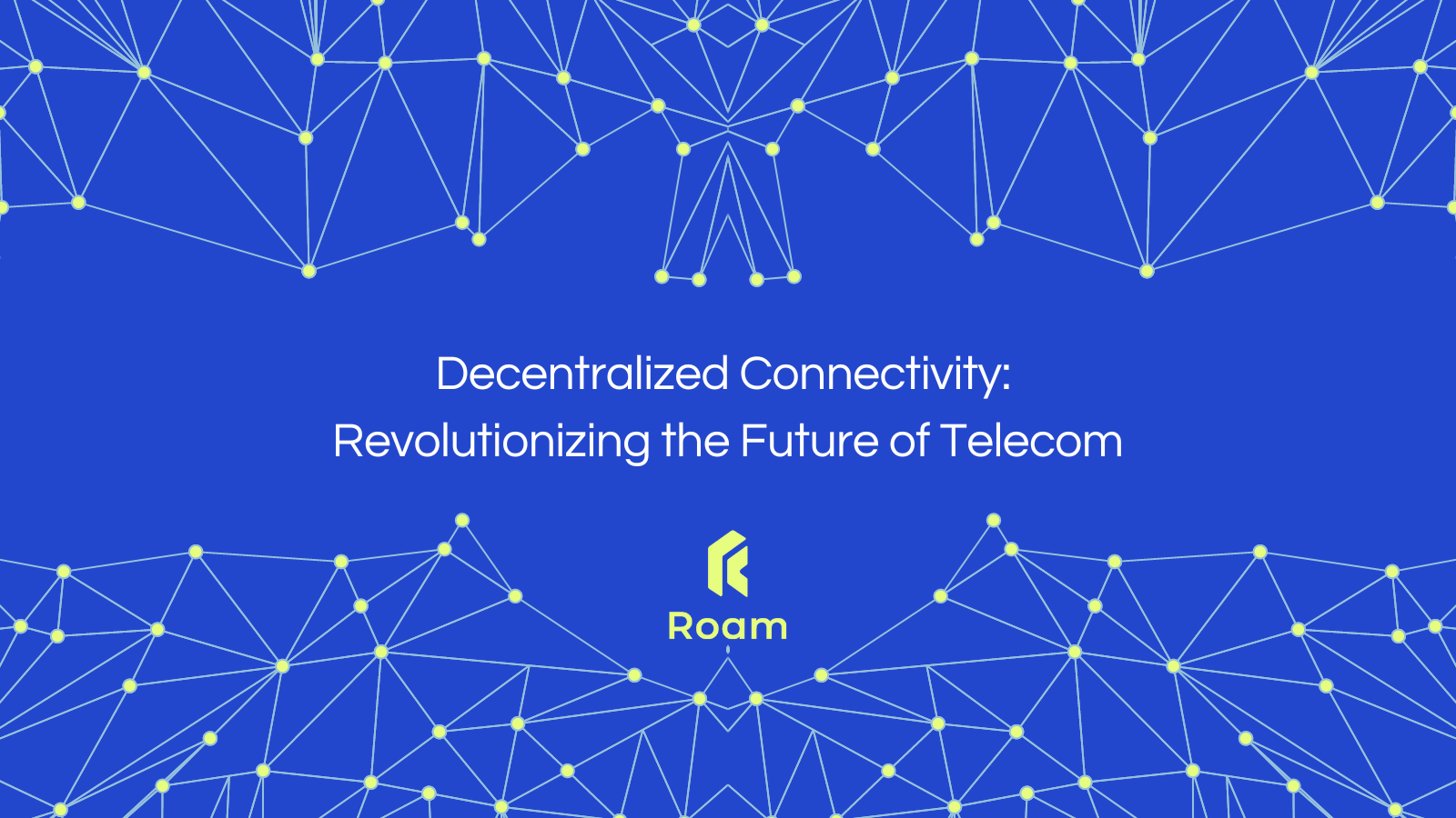 Roam Network | Decentralized Connectivity of The Future