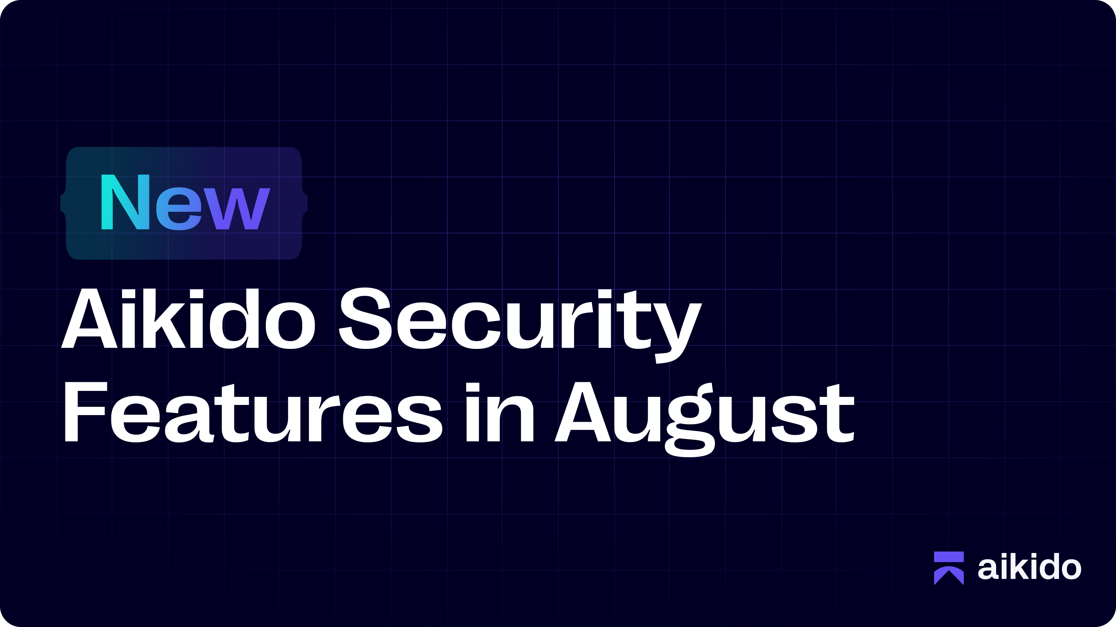 New Aikido Security Features: August 2023
