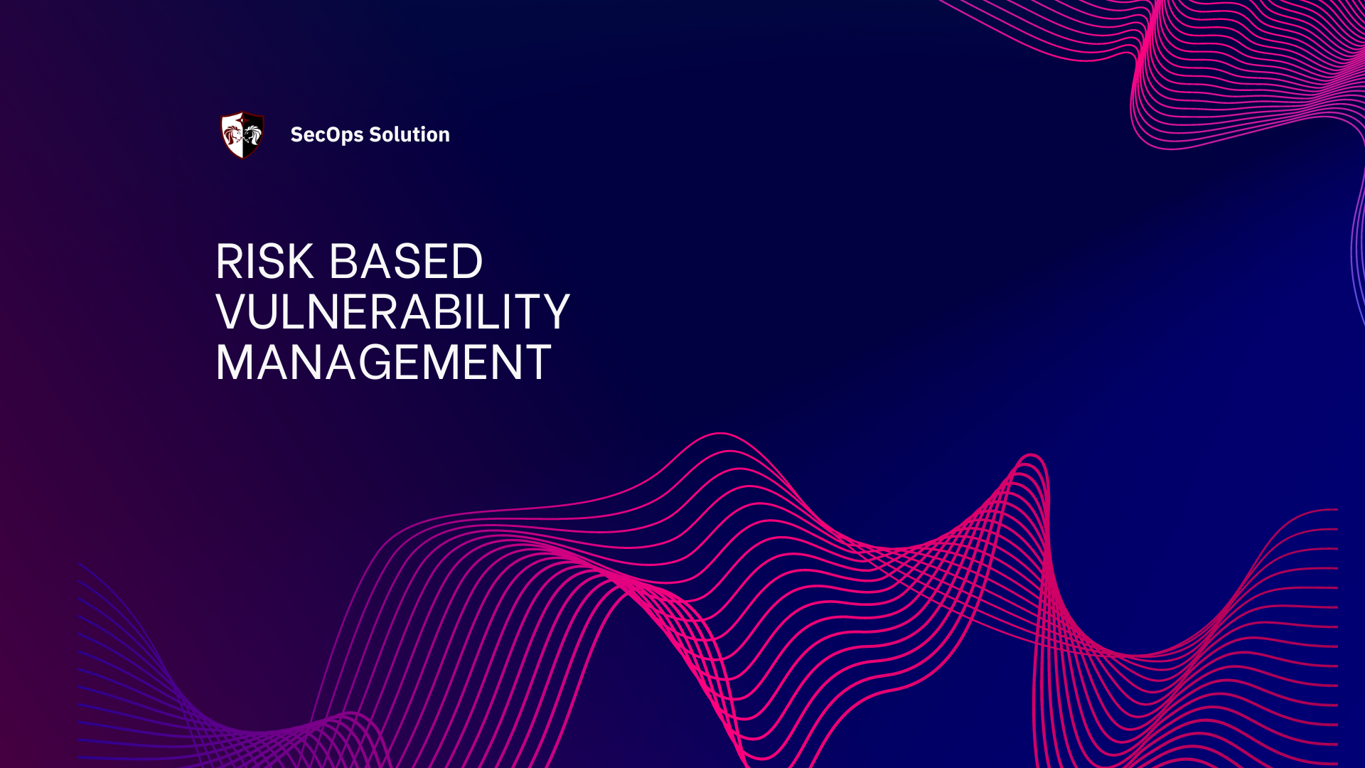 Why Risk Based Vulnerability Management Is Right for You | SecOps® Solution