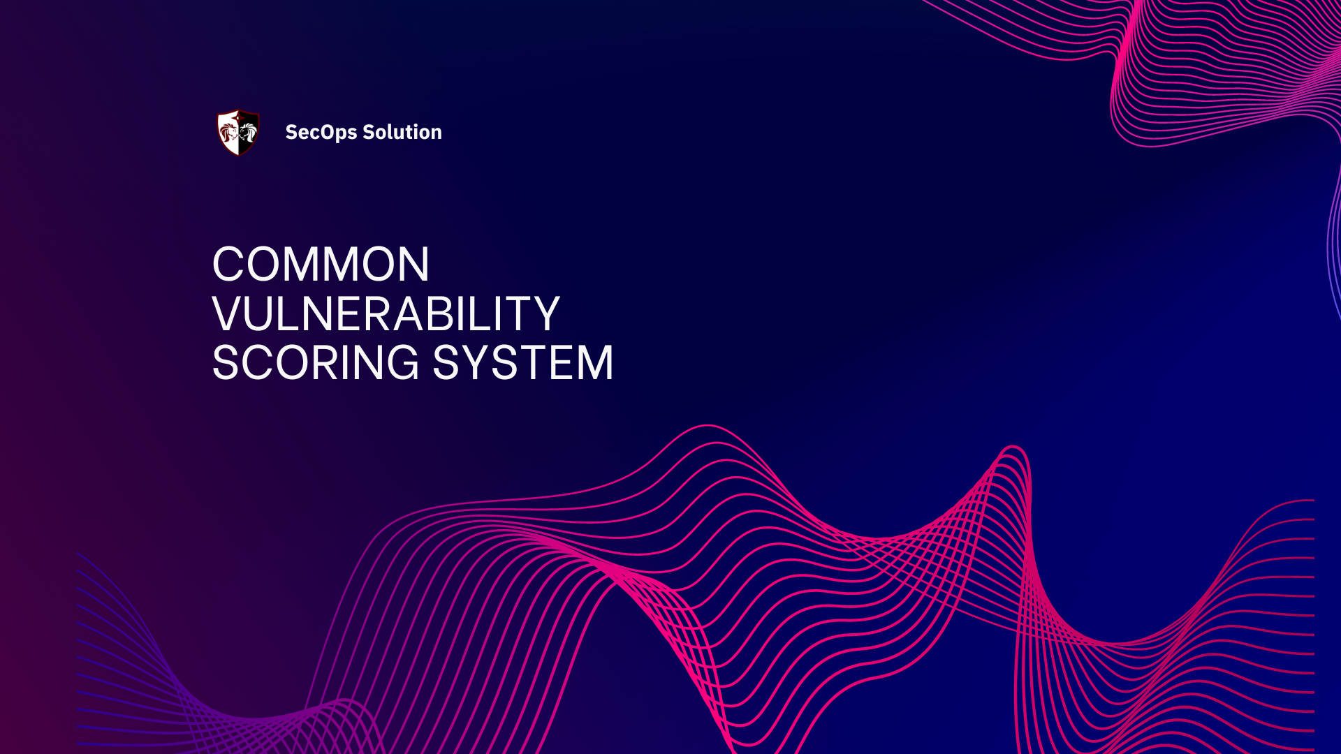 What is a Common Vulnerability Scoring System (CVSS) | SecOps® Solution