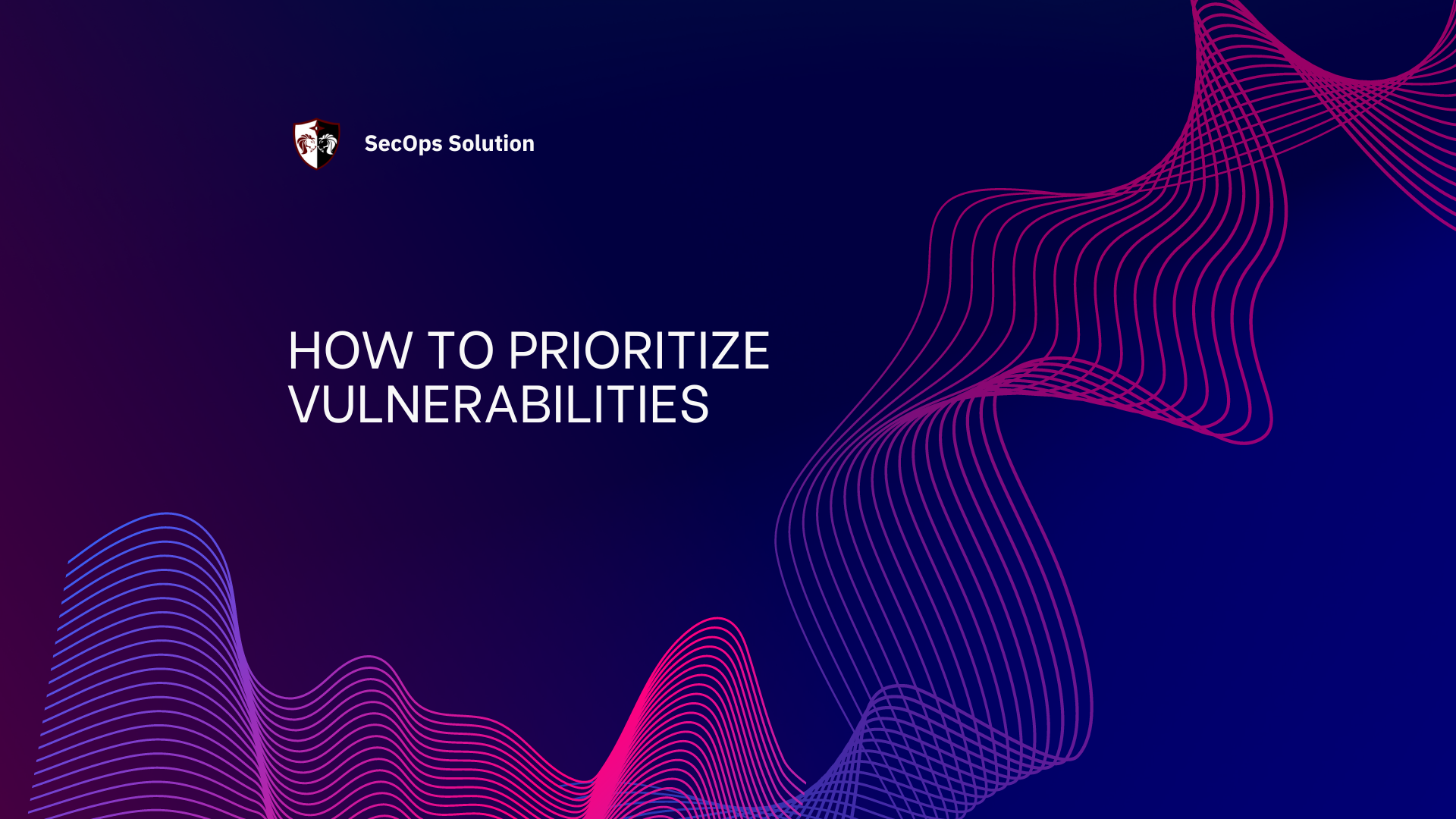 How to Prioritize Vulnerabilities | SecOps® Solution