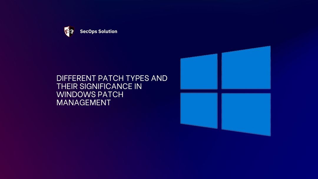 Windows Patch Management: Understanding the Different Patch Types and ...