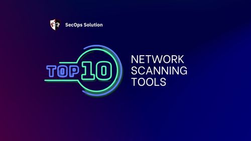 Top 10 network scanning tools | SecOps® Solution