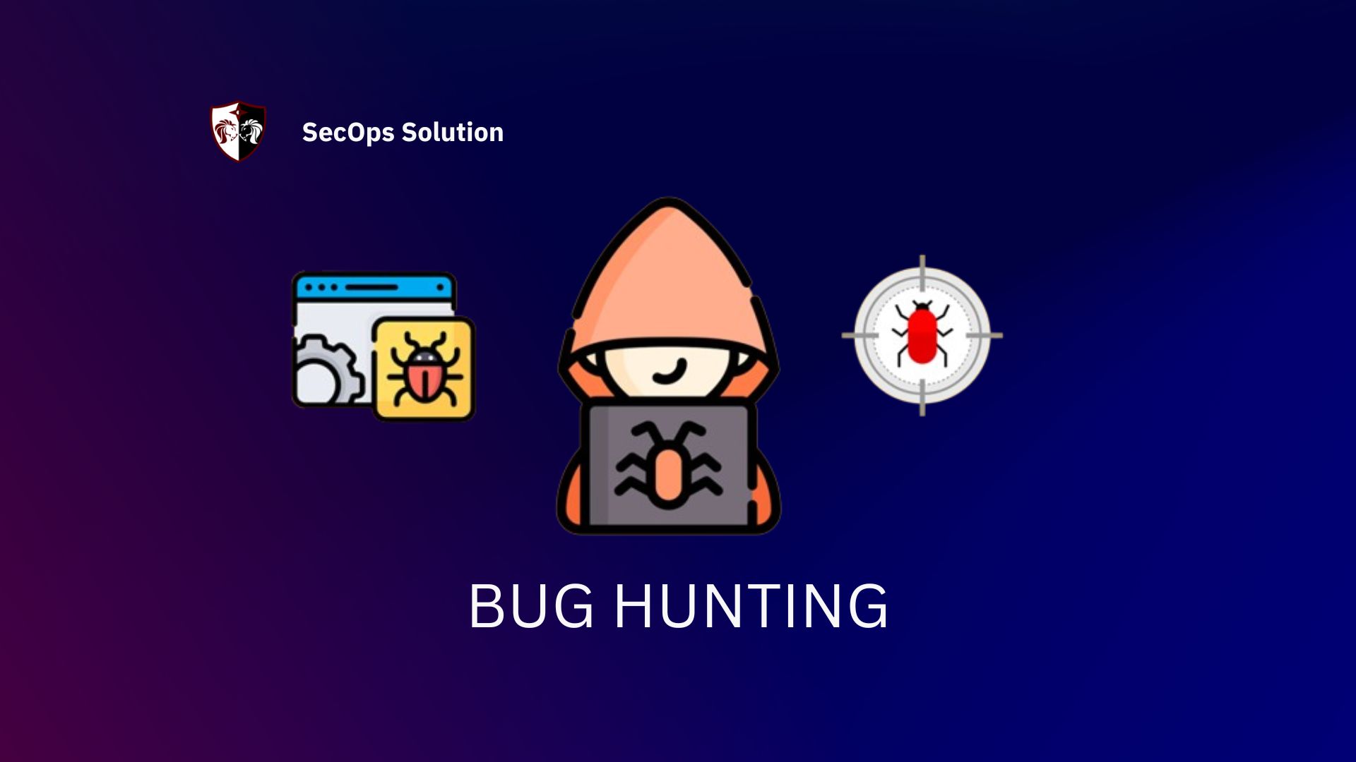 Bug Hunting: Safeguarding the Digital Frontier | SecOps® Solution