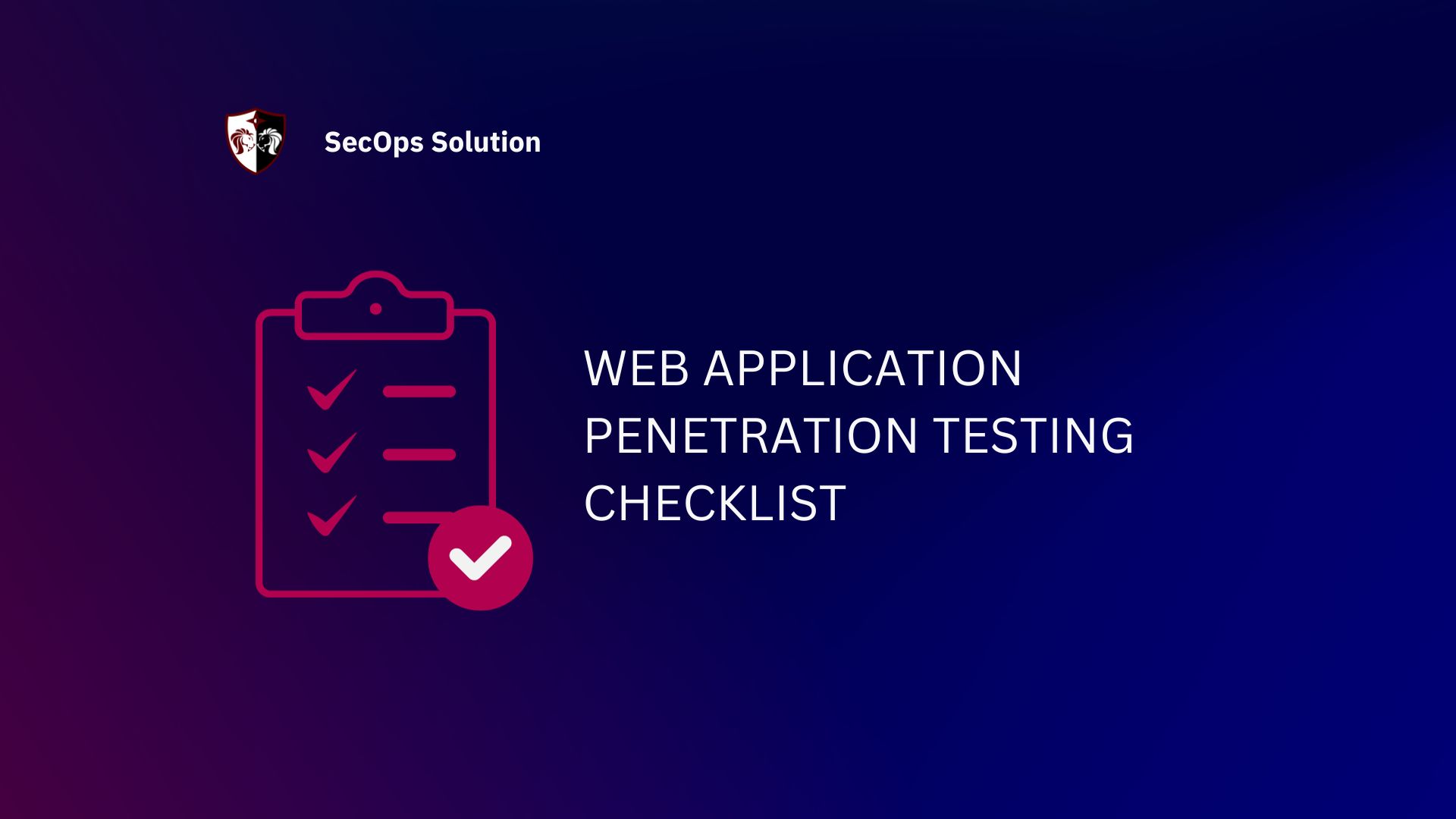 Web Application Penetration Testing Checklist | SecOps® Solution