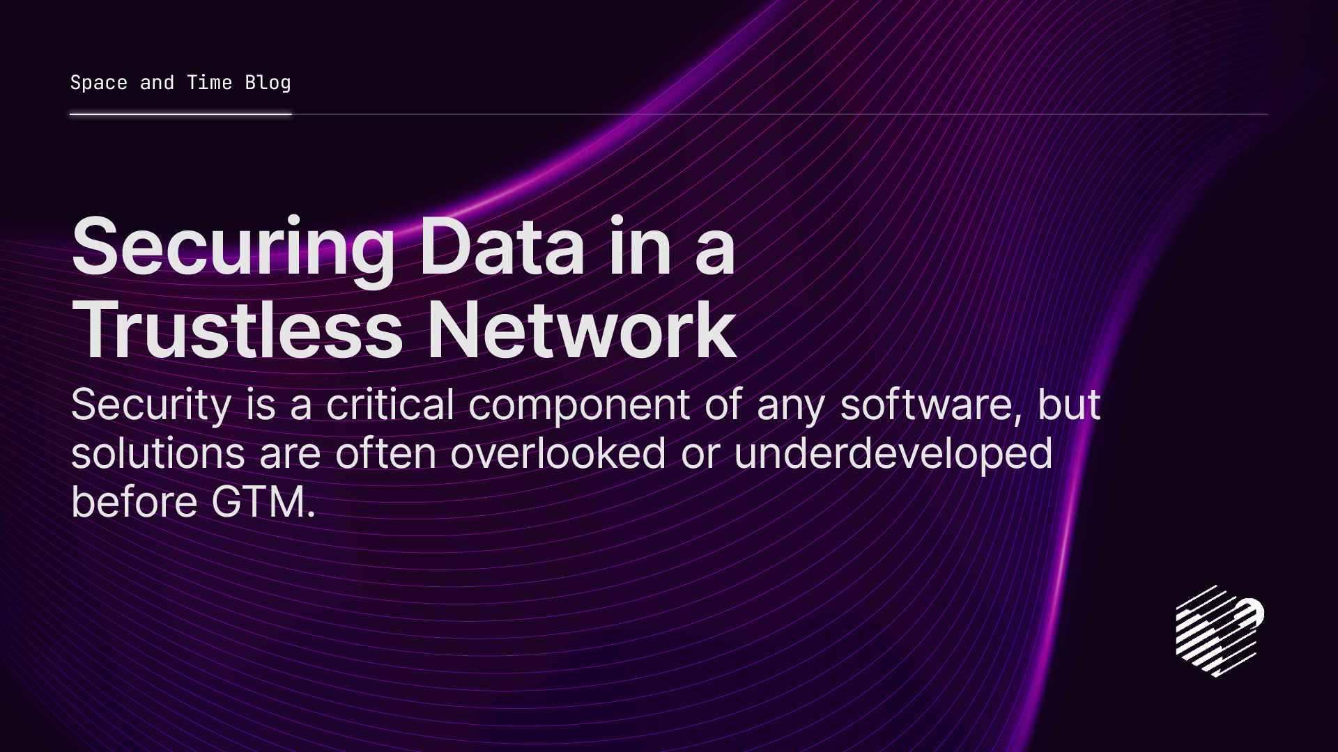 Space and Time Blog | Securing Data in a Trustless Network