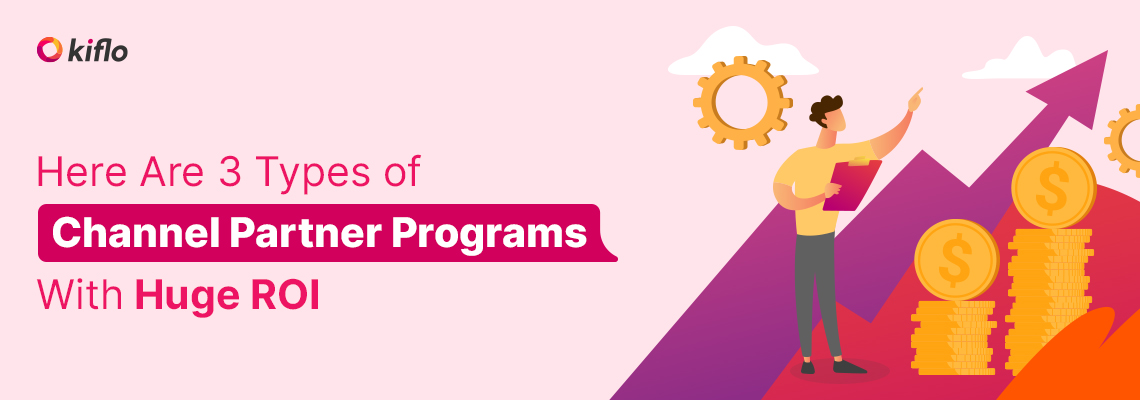 3 Types of Channel Partner Programs With a Huge ROI | Kiflo