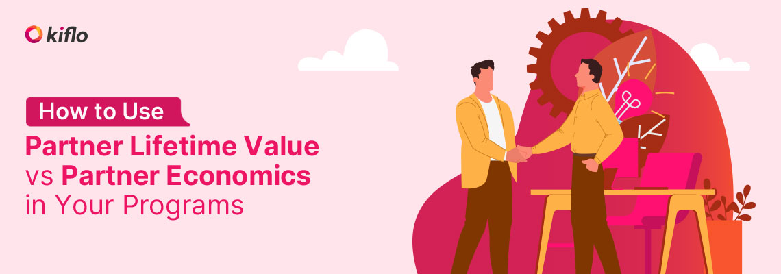 Using Partner Lifetime Value vs Partner Economics | Kiflo