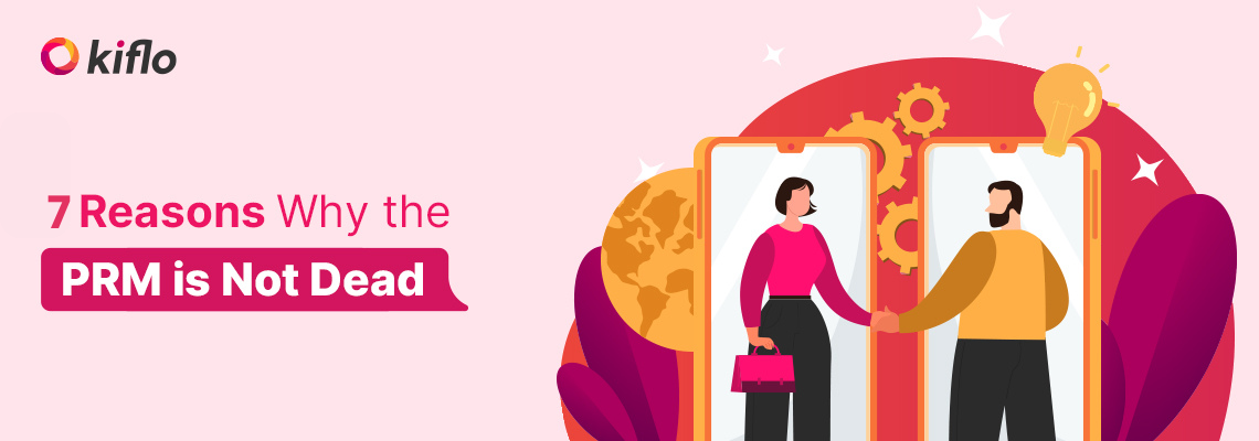 7 Reasons Why PRM Software is Not Dead | Kiflo