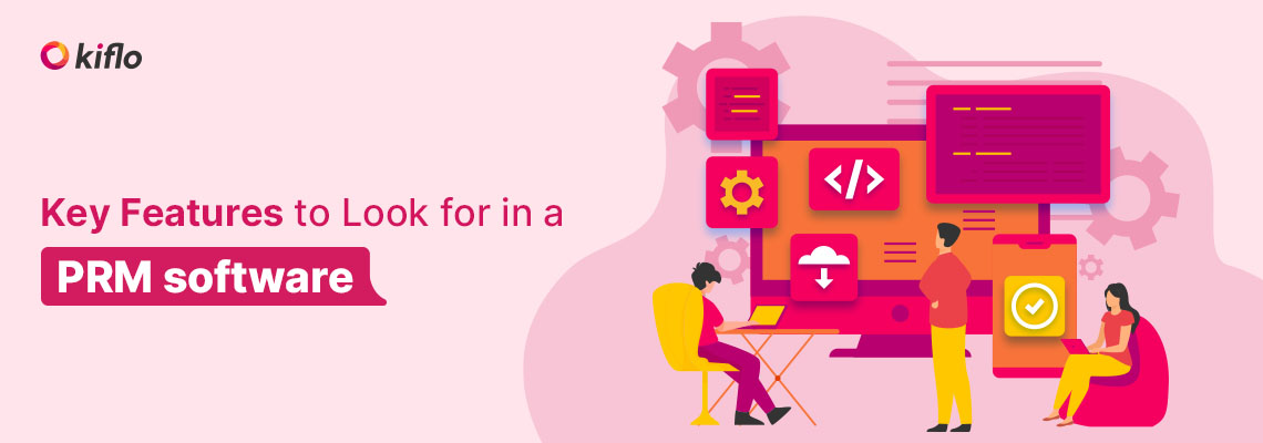 What Features to Look for in a PRM software | Kiflo