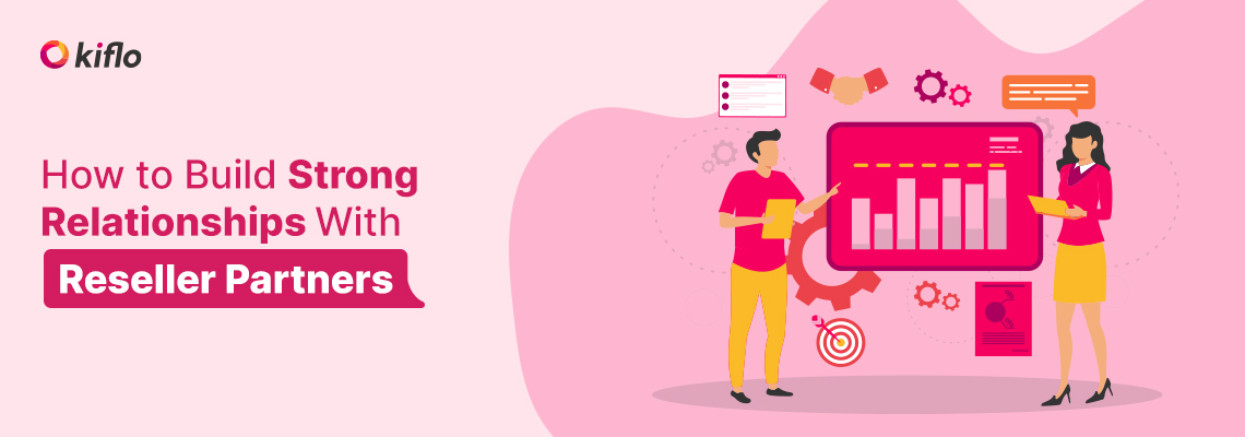 How to Build Strong Relationships With Reseller Partners? | Kiflo