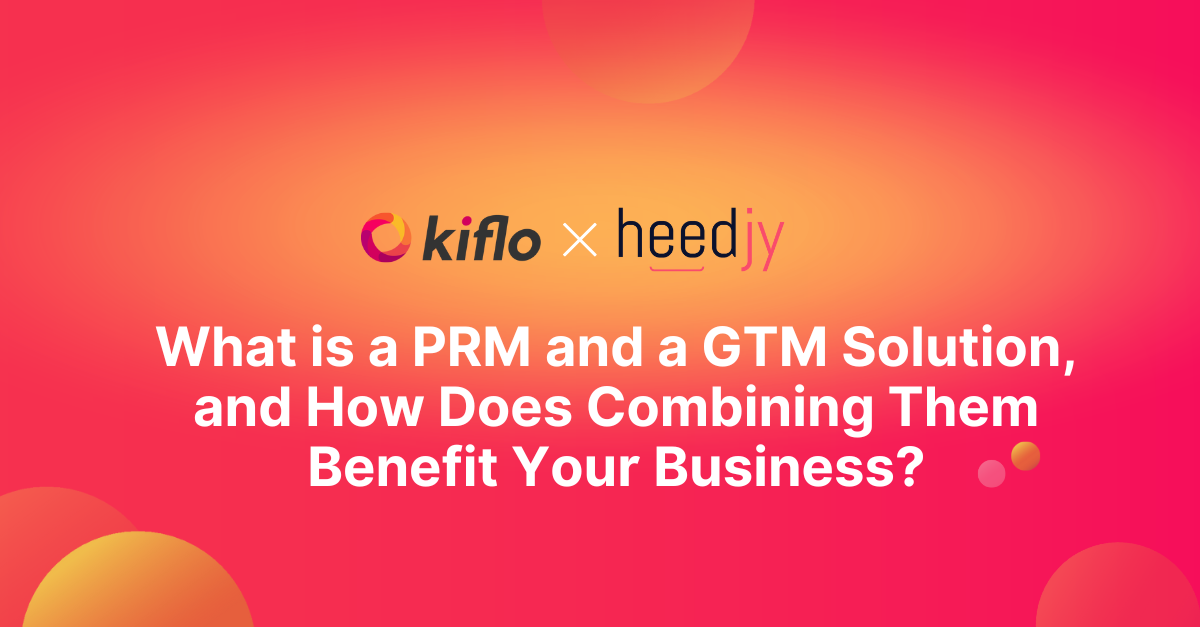 How Combining a PRM and GTM Solution Benefit Your Business? | Kiflo