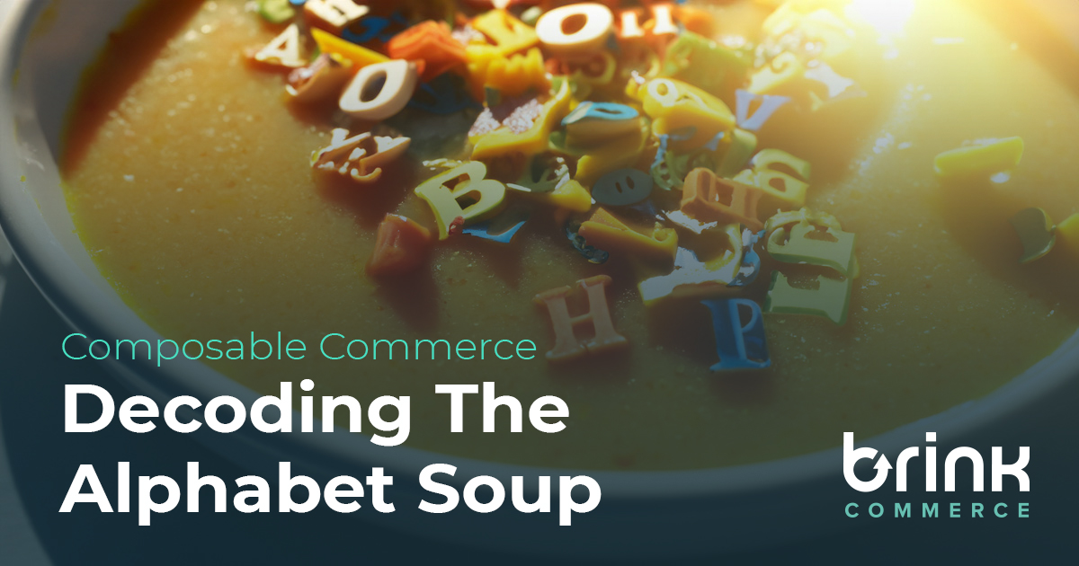 Composable Commerce: Decoding the Alphabet Soup