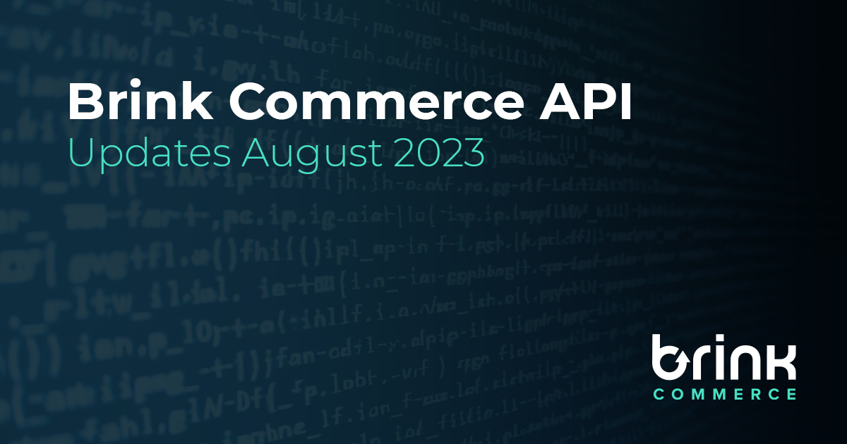 Brink Commerce API Updates for August 2023