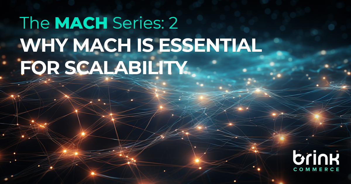Why MACH Technology is Essential for eCom Scalability