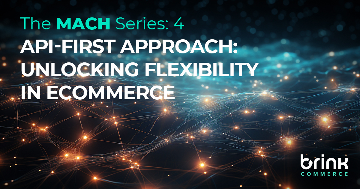 API-First MACH Technology: Unlocking eCom Flexibility