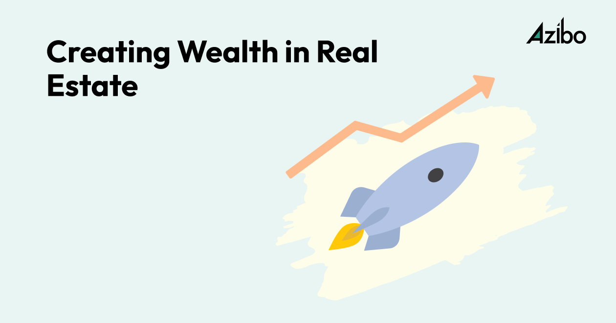 How to Create Wealth Investing in Real Estate - Azibo