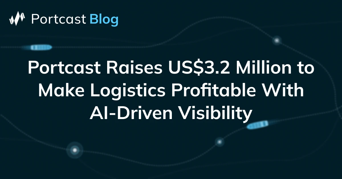 Portcast Raises US$3.2 Million to Make Logistics Profitable With AI ...