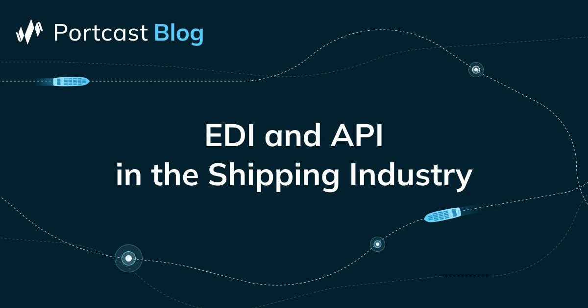 EDI and API in the Shipping Industry - Portcast Blog
