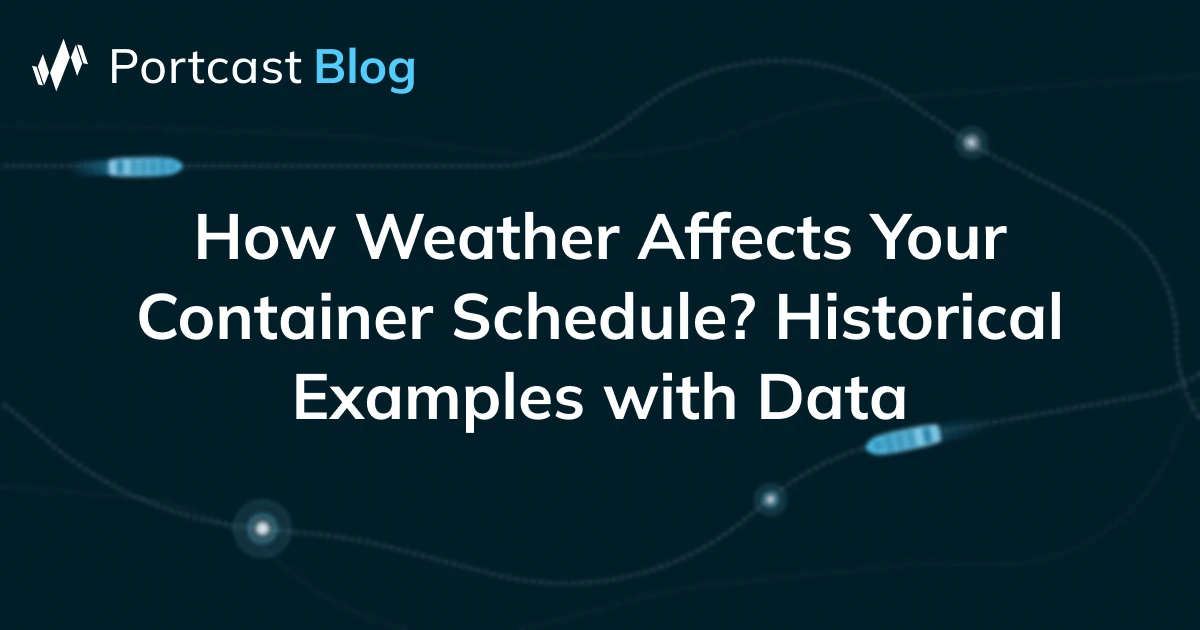 How Weather Affects Your Container Schedule? Historical Examples with ...
