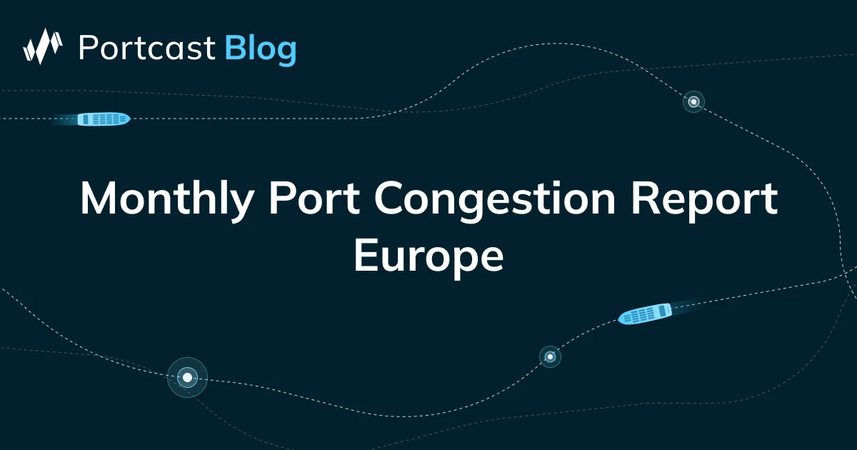 Monthly Port Congestion Report – Europe - Portcast Blog