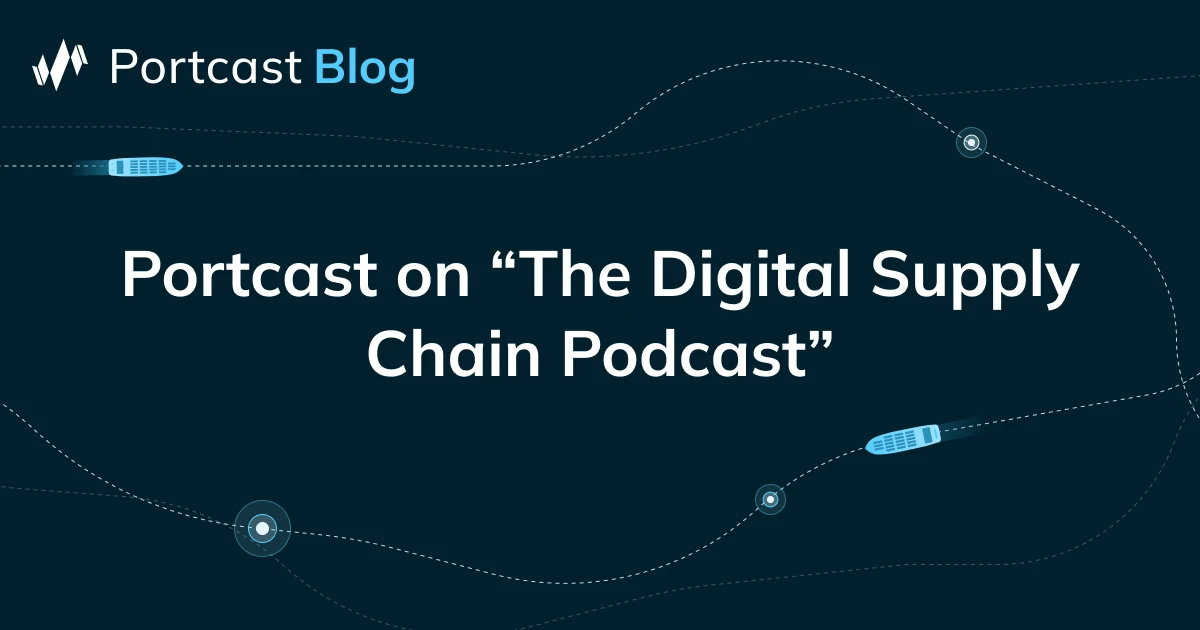 Portcast on “The Digital Supply Chain Podcast” - Portcast Blog