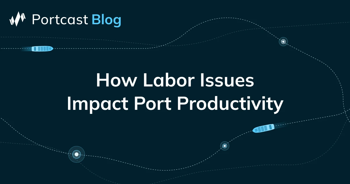 How Labor Issues Impact Port Productivity - Portcast Blog