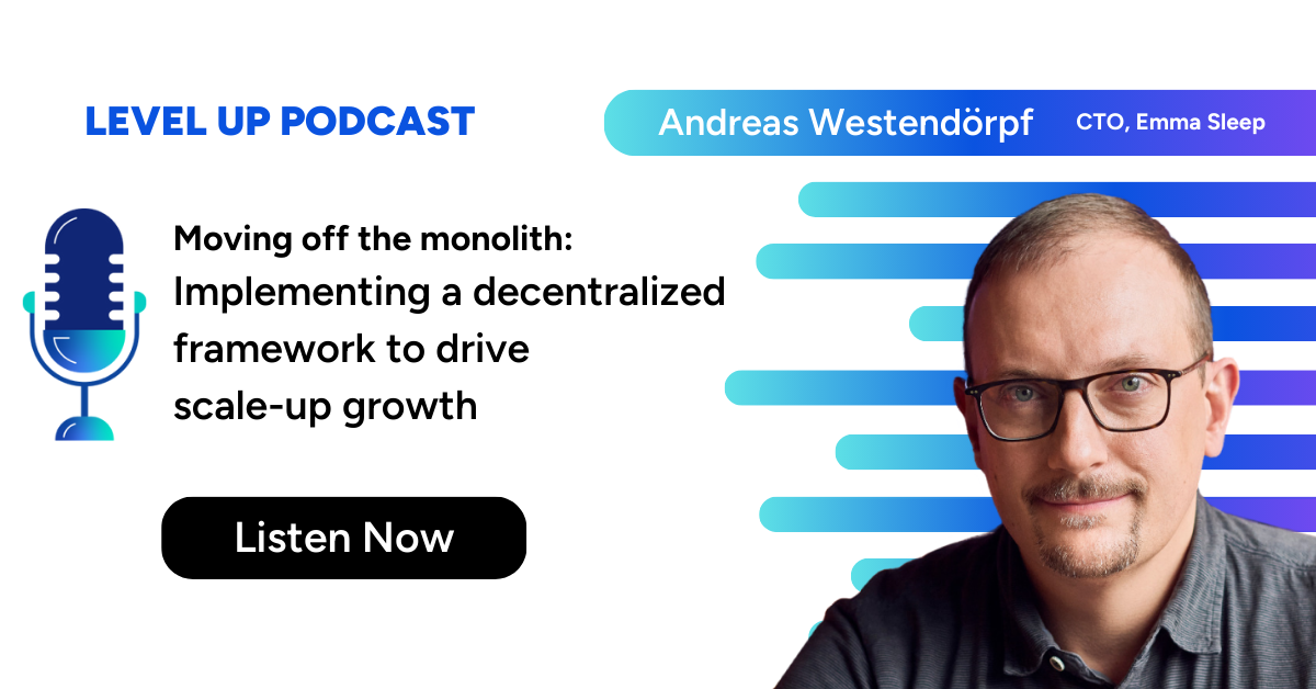 Moving off the monolith: Implementing a decentralized framework to drive scale-up growth