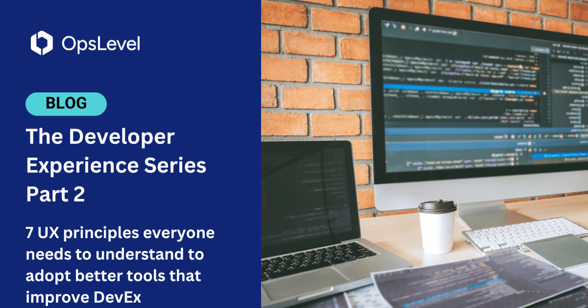 7 UX principles everyone needs to understand to adopt better tools that improve developer ...